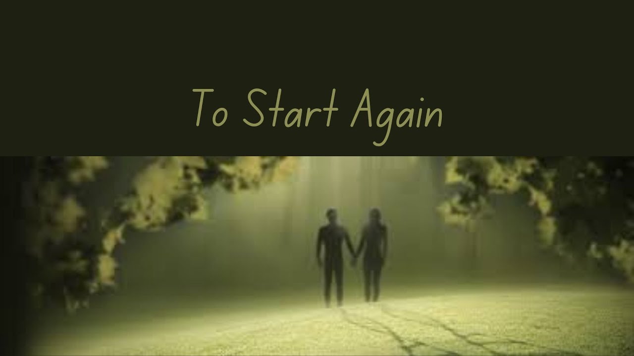 To Start Again - YouTube