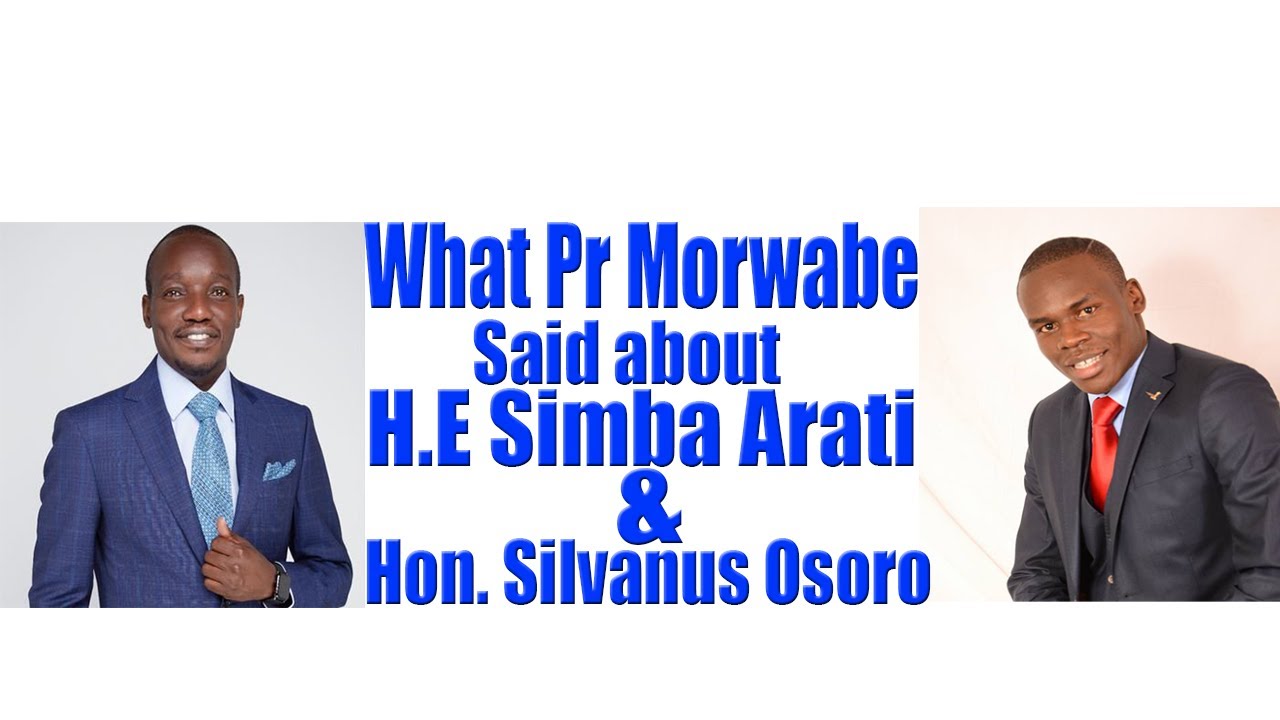 What Pr Morwabe said about H.E Simba Arati and Hon Silvanus Osoro - YouTube