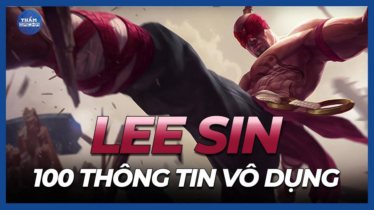 100 THÔNG TIN VÔ DỤNG VỀ LEE SIN - THẦY TU MÙ | Liên Minh Huyền Thoại ...