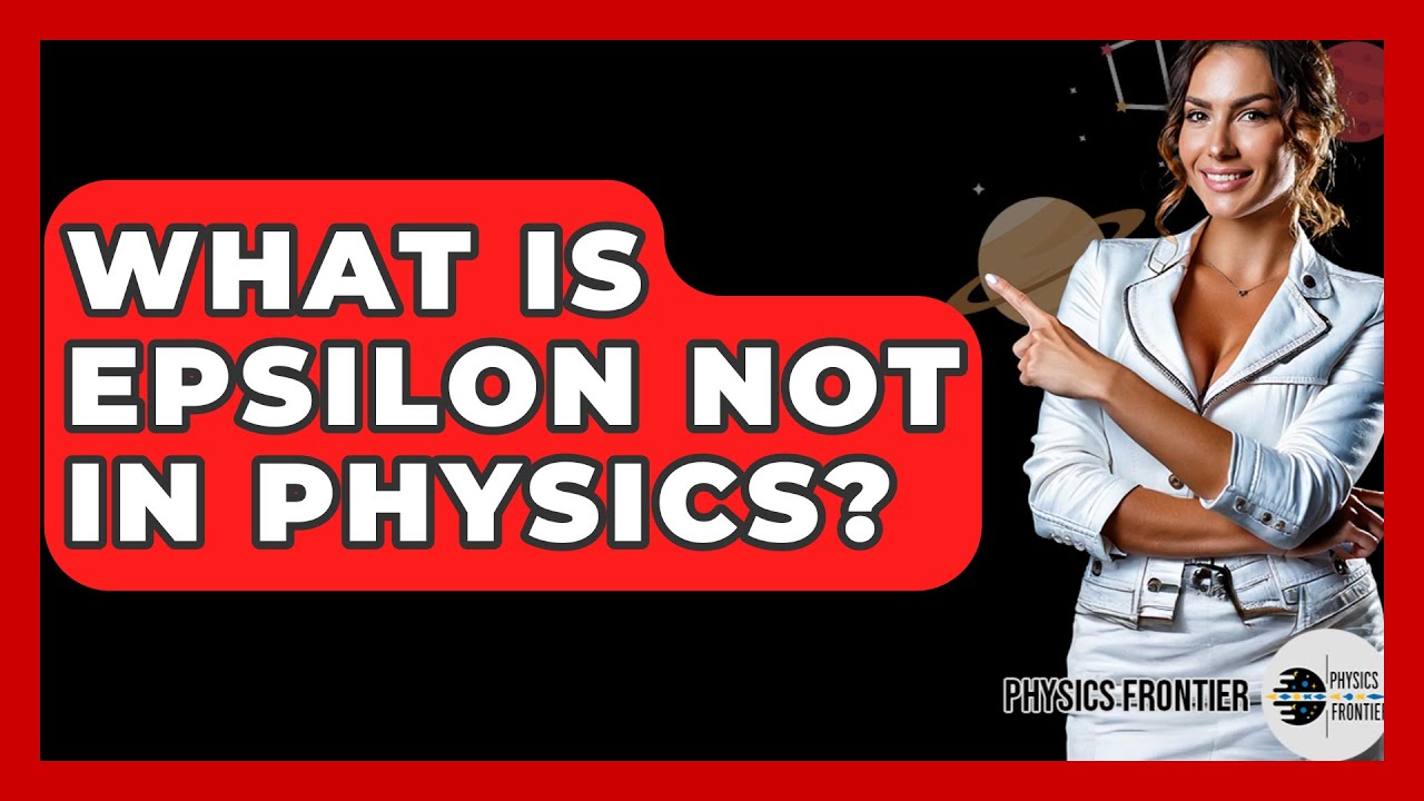 What Is Epsilon Not In Physics? - Physics Frontier - YouTube