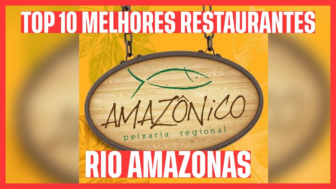 🔥 OS 10 MELHORES RESTAURANTES: RIO AMAZONAS - AM - YouTube