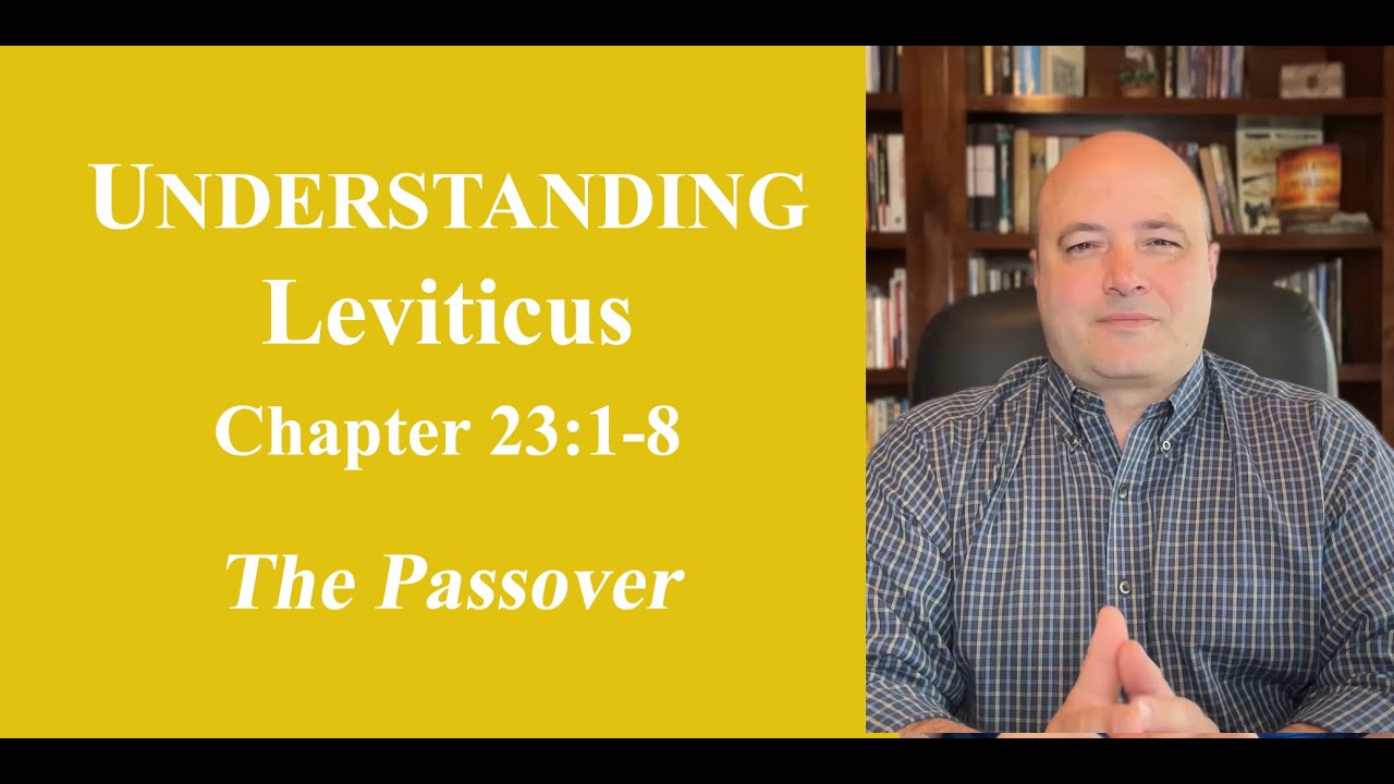 UNDERSTANDING LEVITICUS: Chapter 23:1-8 - The PASSOVER! - YouTube