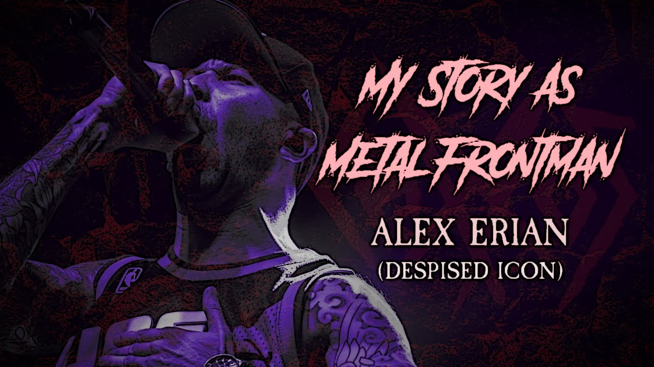 My Story As Metal Frontman Alex Erian (Despised Icon) - YouTube