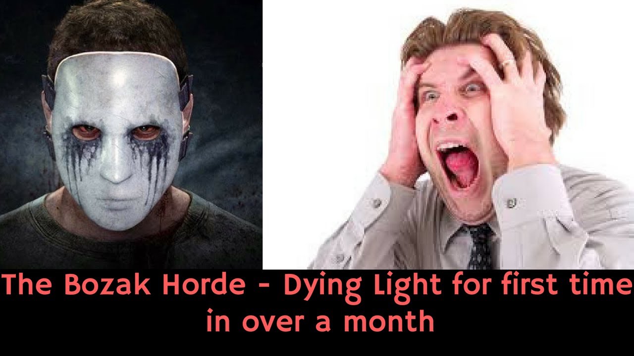 Dying Light: The Bozak Horde - Playing DL first time in 2 months - YouTube