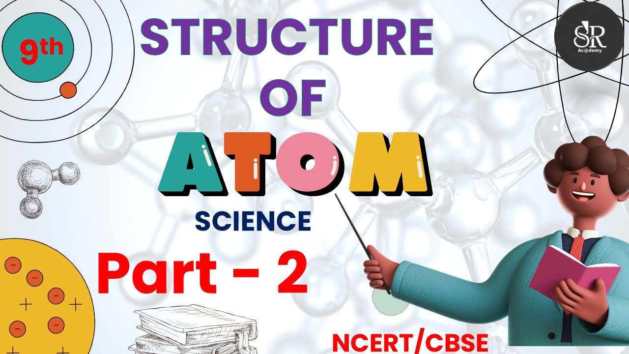Structure of Atom | Part 2 | Class 9 | Chapter 4 | Science | NCERT ...