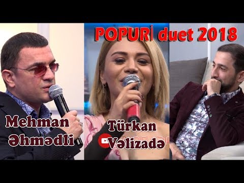 Türkan Vəlizadə & Mehman Əhmədli -  POPURİ duet (2018 ilk dəfə)