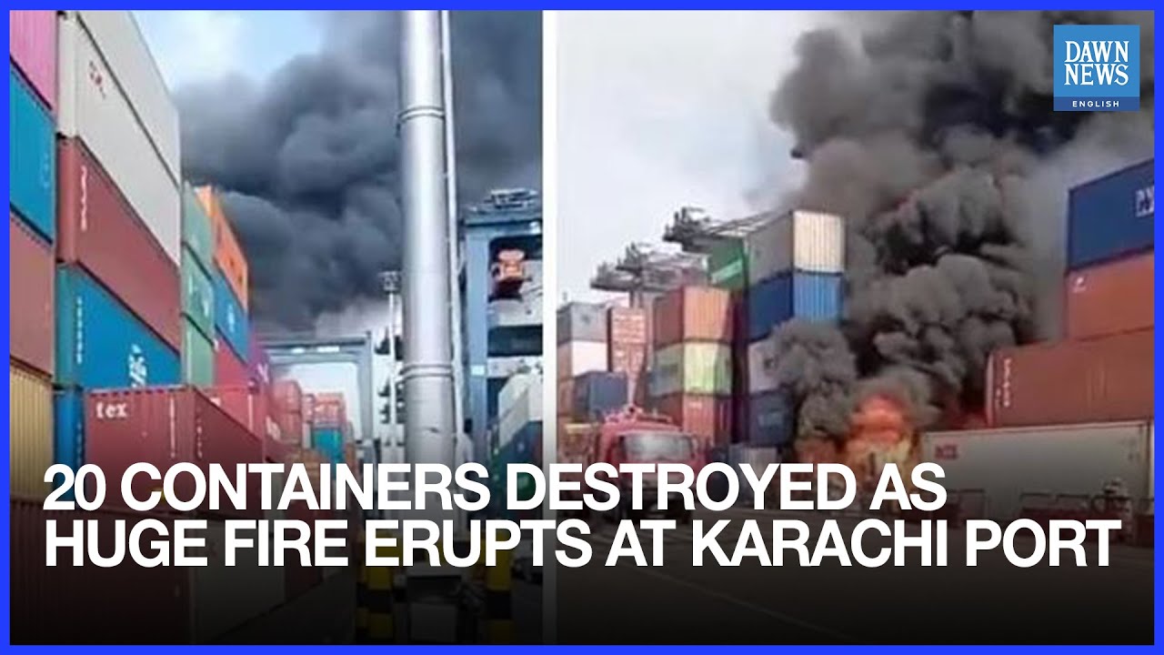 20 Containers Destroyed As Huge Fire Erupts At Karachi Port: Officials ...