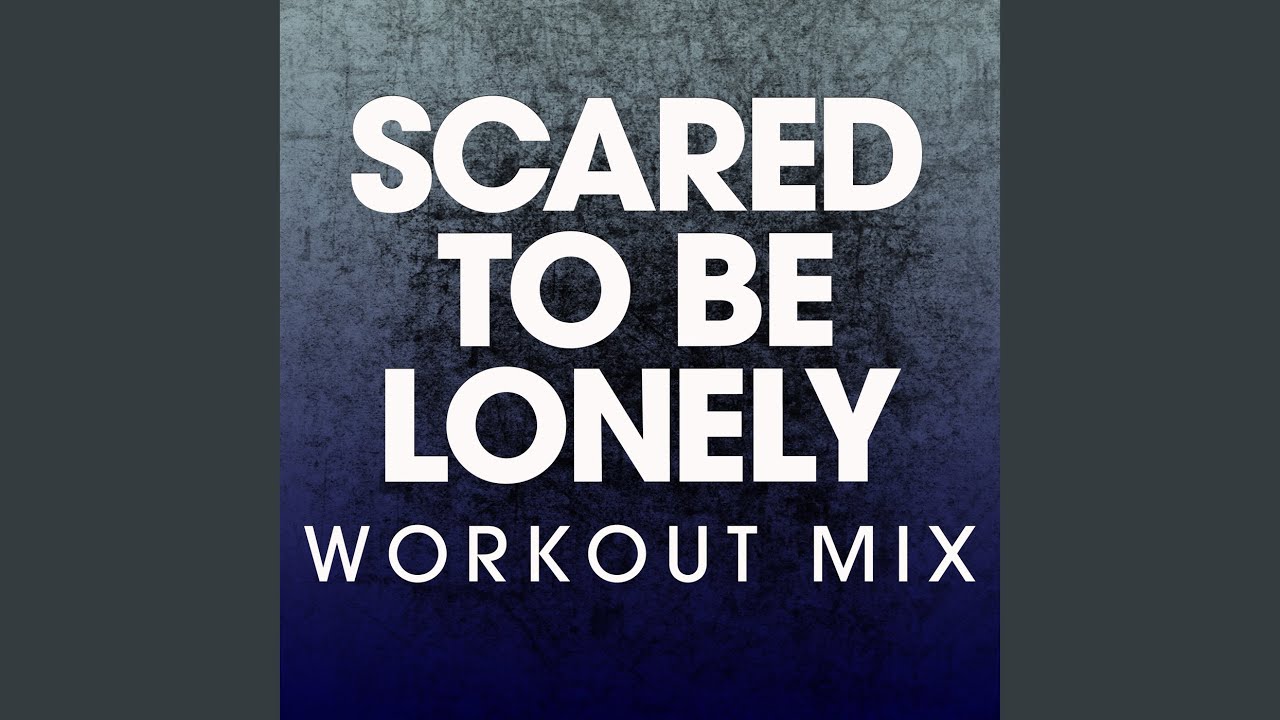 Scared to Be Lonely (Extended Workout Mix) - YouTube
