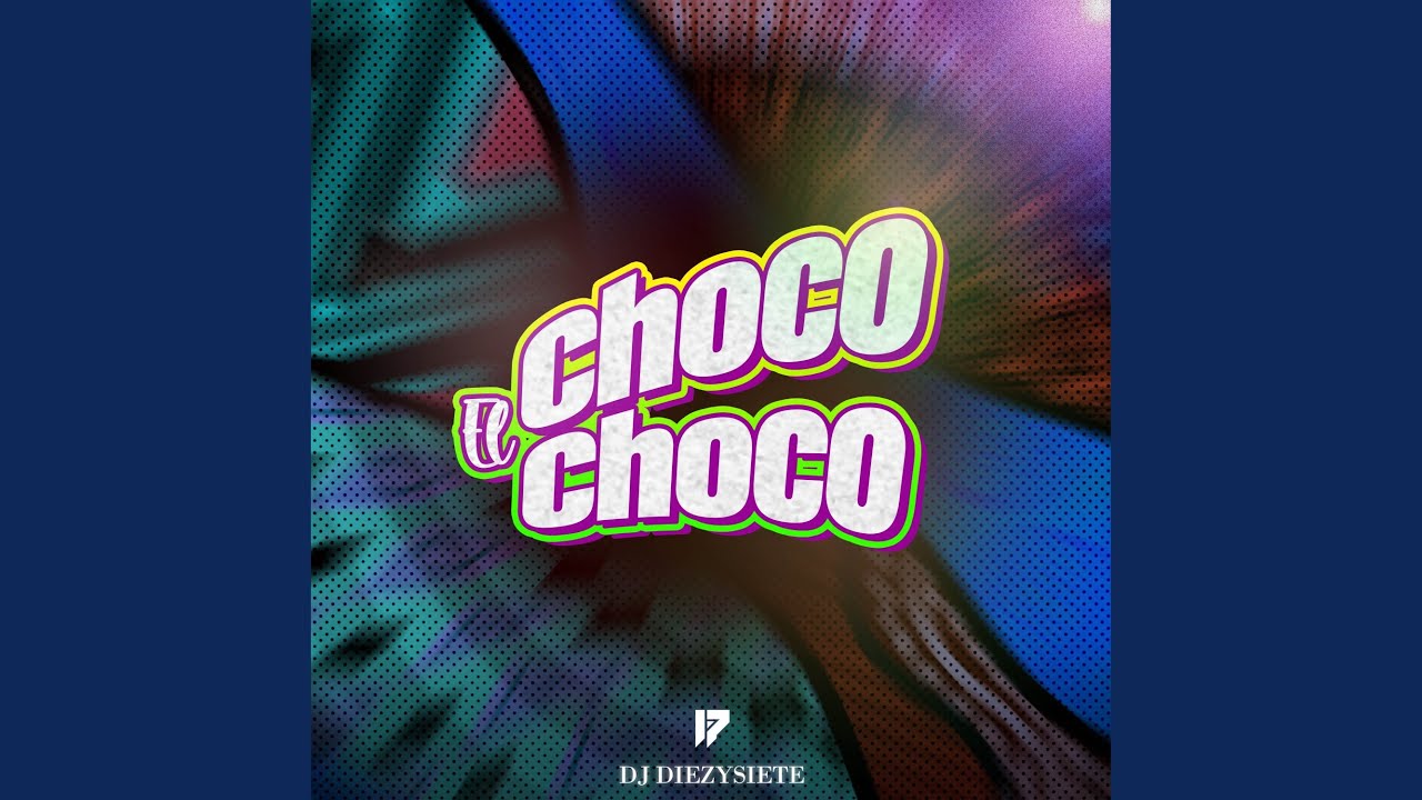 El Choco Choco - Dj Diezysiete: Song Lyrics, Music Videos & Concerts