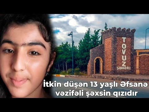 Tovuzda itkin düşən Əfsanə Tağıyeva hansı vəzifəli şəxsin qızıdır?
