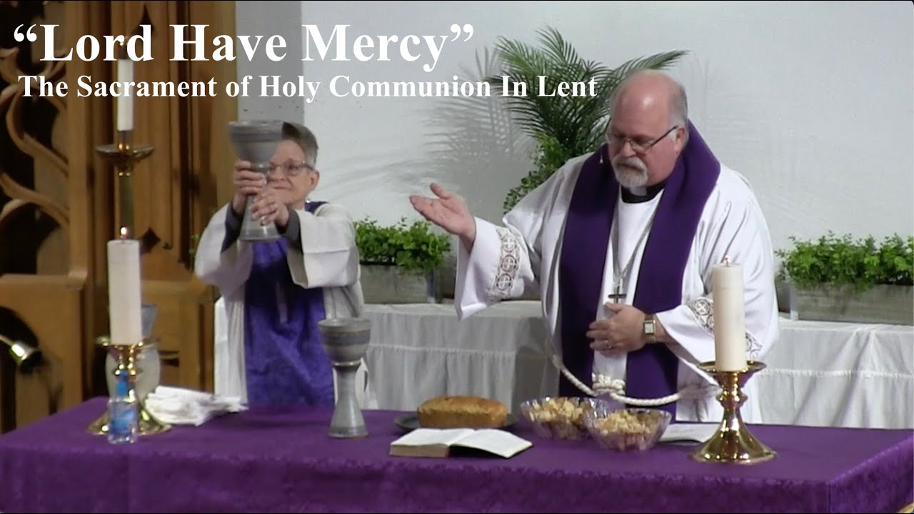 "Lord Have Mercy" - The Sacrament of Holy Communion in Lent - YouTube