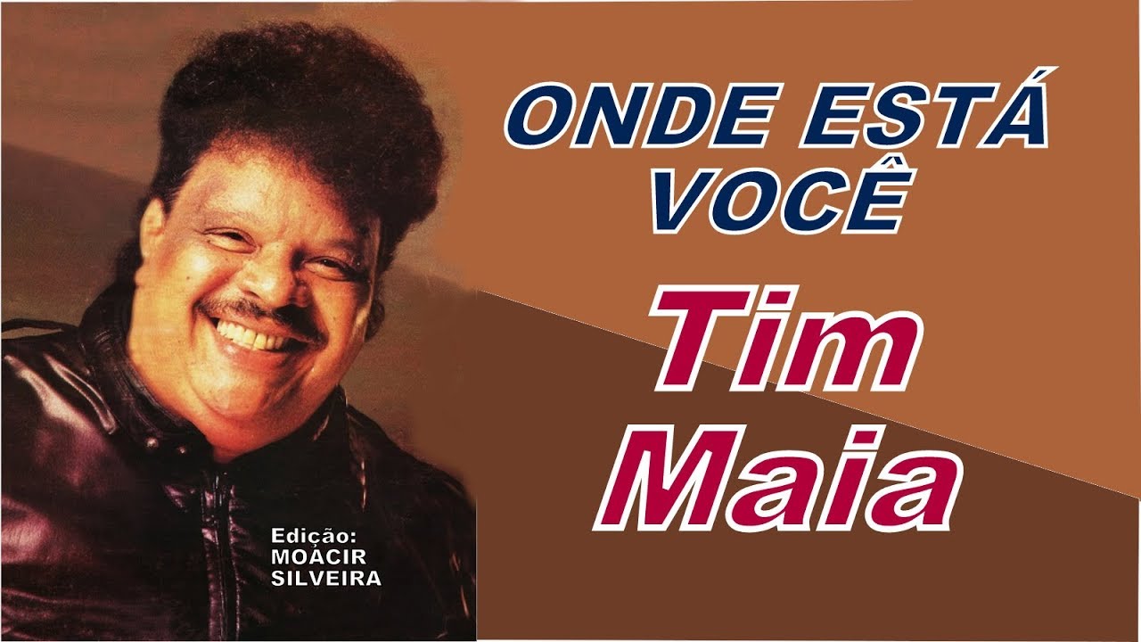 ONDE ESTÁ VOCÊ com TIM MAIA, edição MOACIR SILVEIRA - YouTube