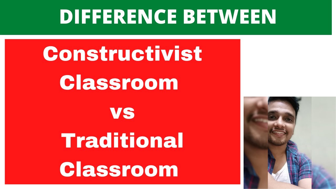 Constructivist Vs Traditional Classroom 10 Important Differences Constructivist Vs Traditional Classroom 10 Important Differences