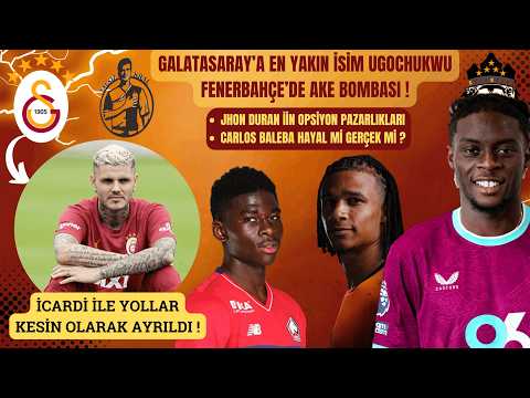 Galatasaray'da Jhon Duran ve Lesley Ugochukwu Gündemi | Nathan Ake Fenerbahçe'de | Güle Güle İcardi