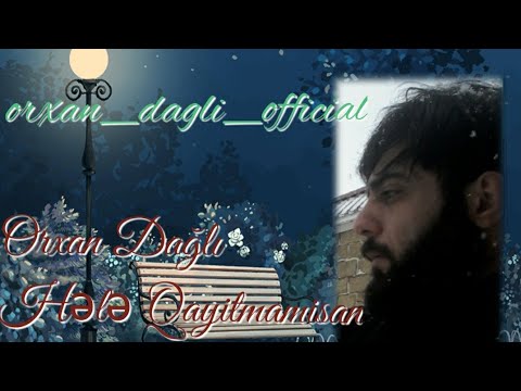 Orxan Dagli Hələ Qayitmamisan
