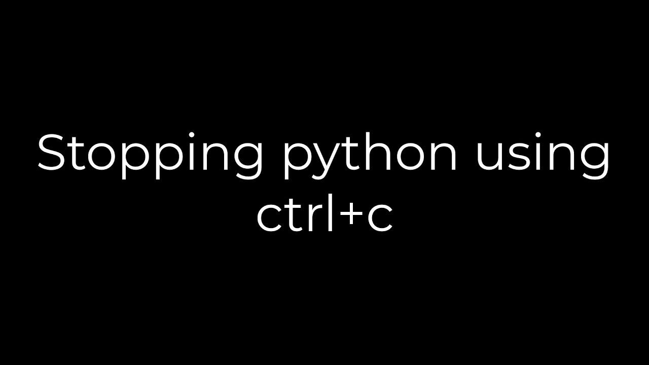 Python Stopping Python Using Ctrl C 5solution Youtube