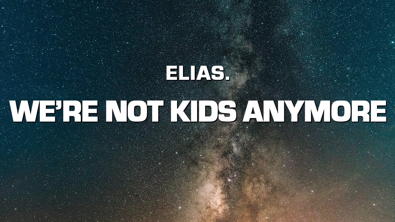 Elias. - we’re not kids anymore - YouTube