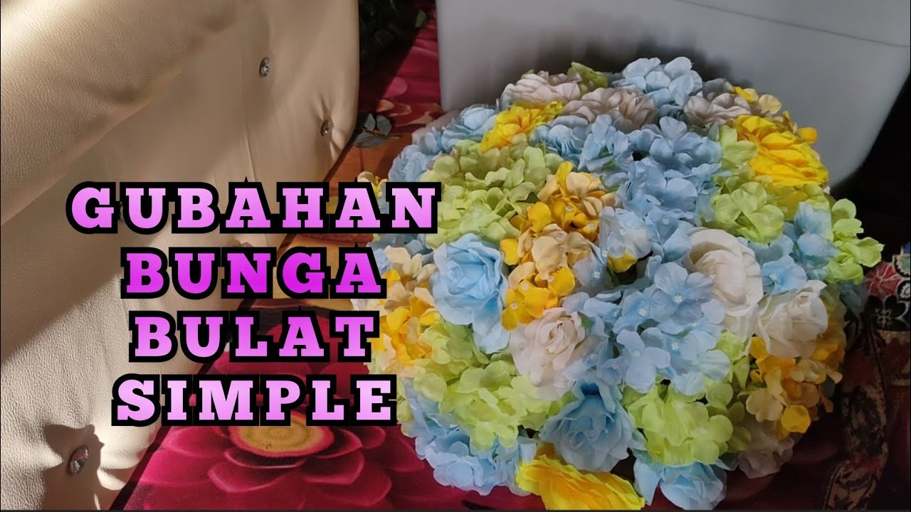 Tutorial Gubahan Bunga Bulat Untuk Pelamin Simple - YouTube