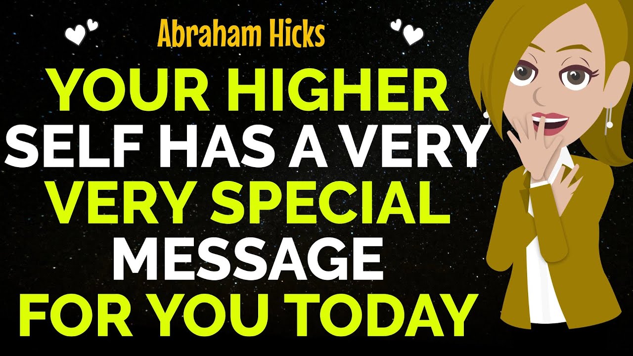 Your Higher Self Has A Very Very Special Message For You Today Abraham ...