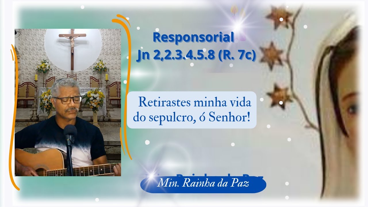 Responsorial Jn 2,2.3.4.5.8 (R. 7c) - Retirastes minha vida do sepulcro ...