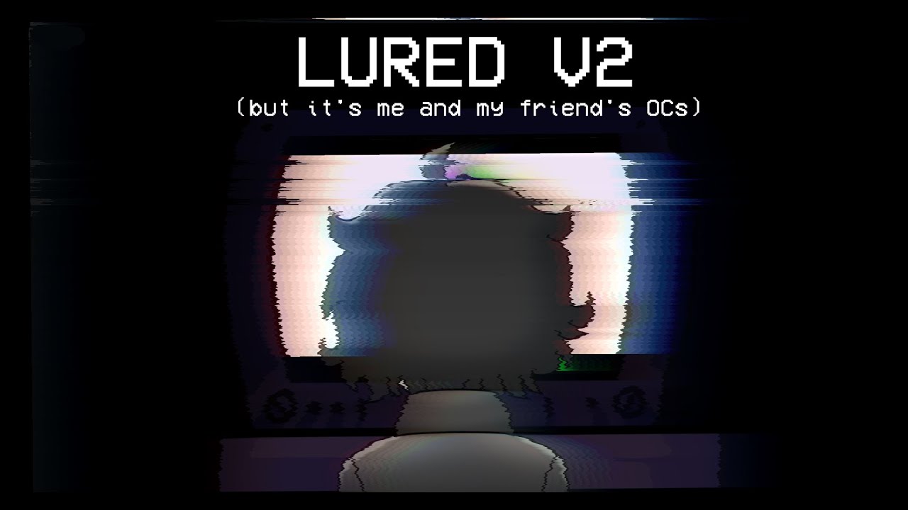 Lured V2 but it's me and my friend's OCs (Very Original) - YouTube