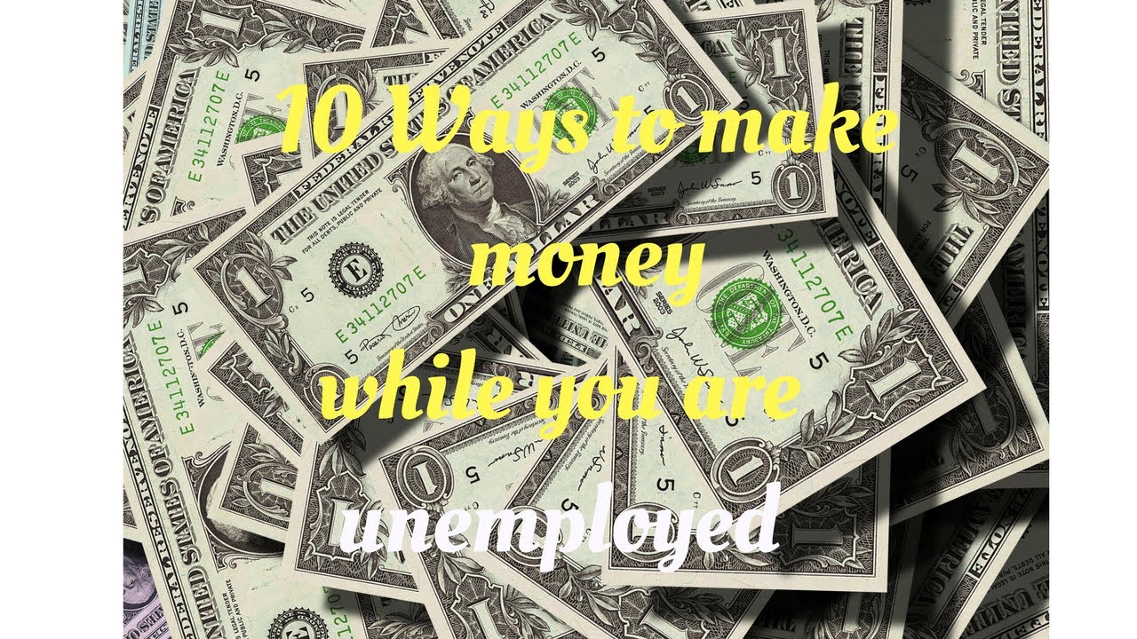 10 Ways to make money while you are unemployed video - YouTube