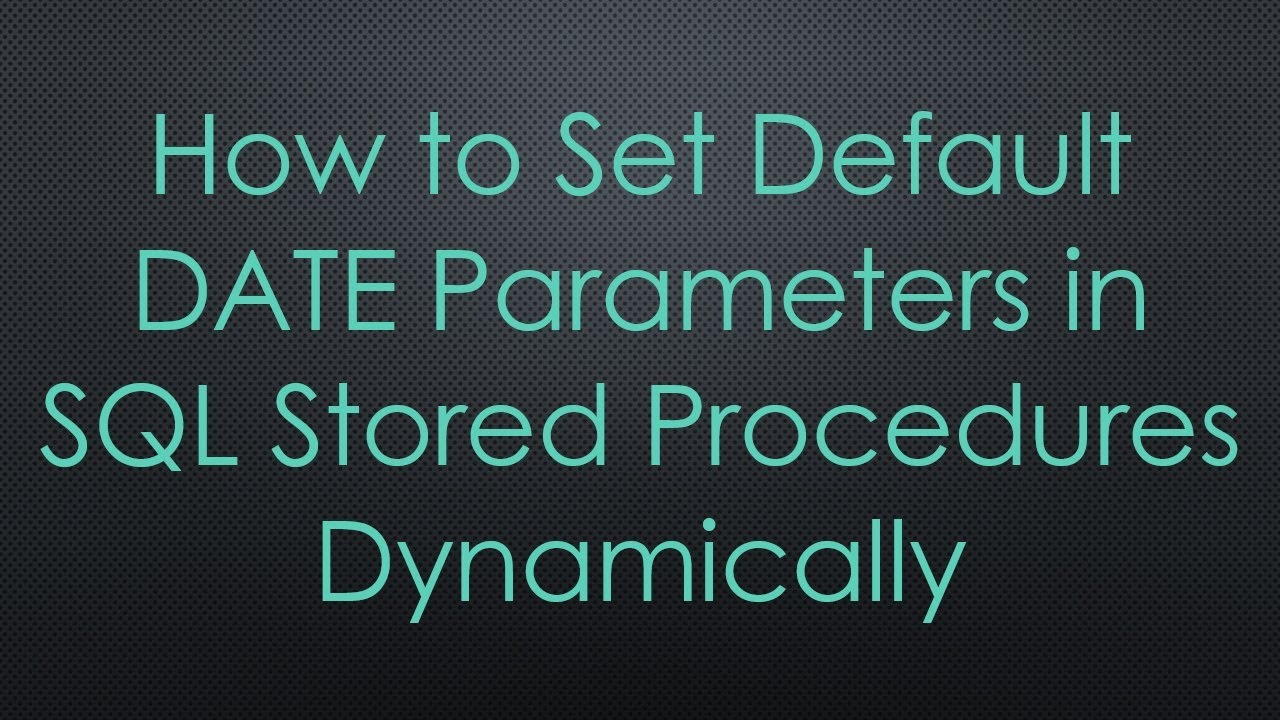 How to Set Default DATE Parameters in SQL Stored Procedures Dynamically - YouTube