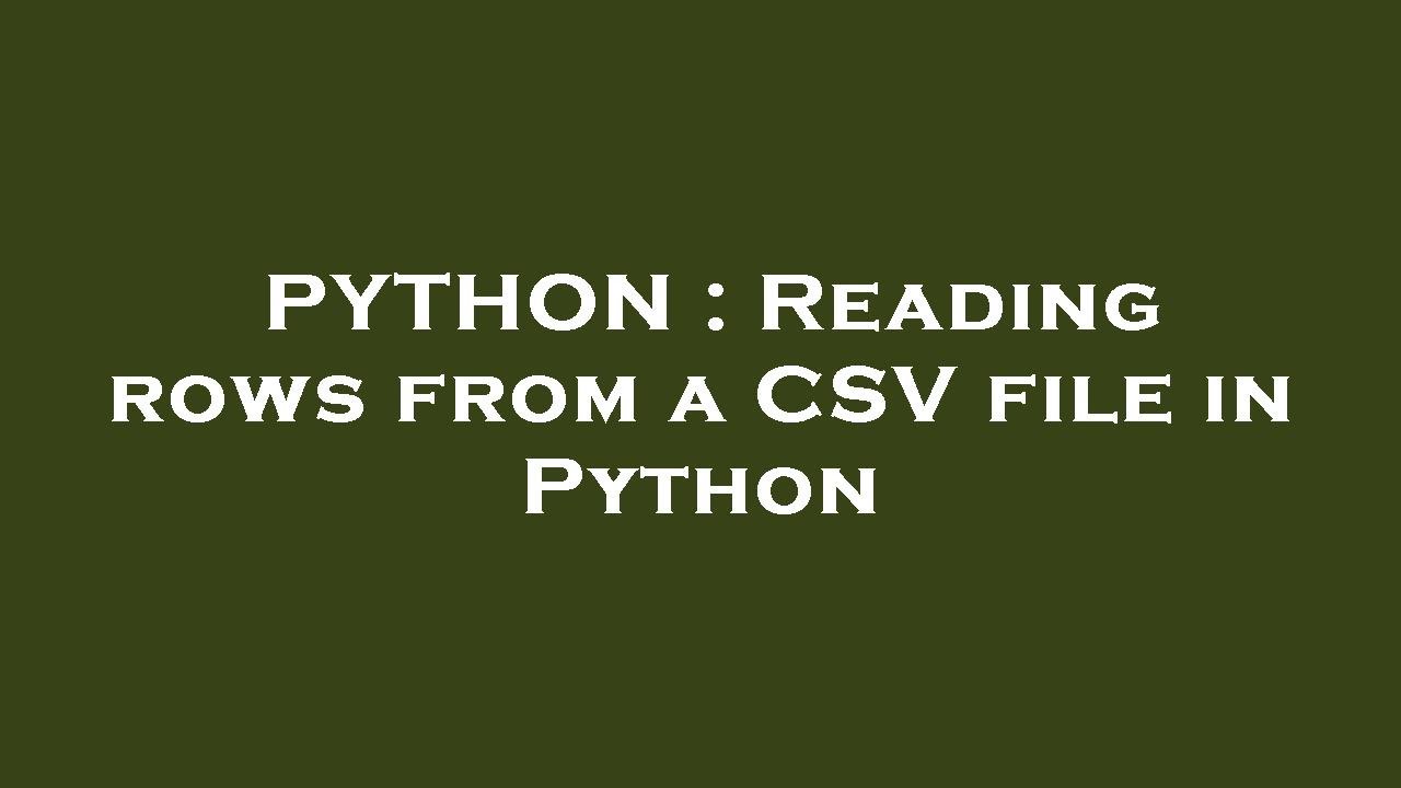 PYTHON Reading Rows From A CSV File In Python YouTube PYTHON Reading Rows From A CSV File In Python YouTube