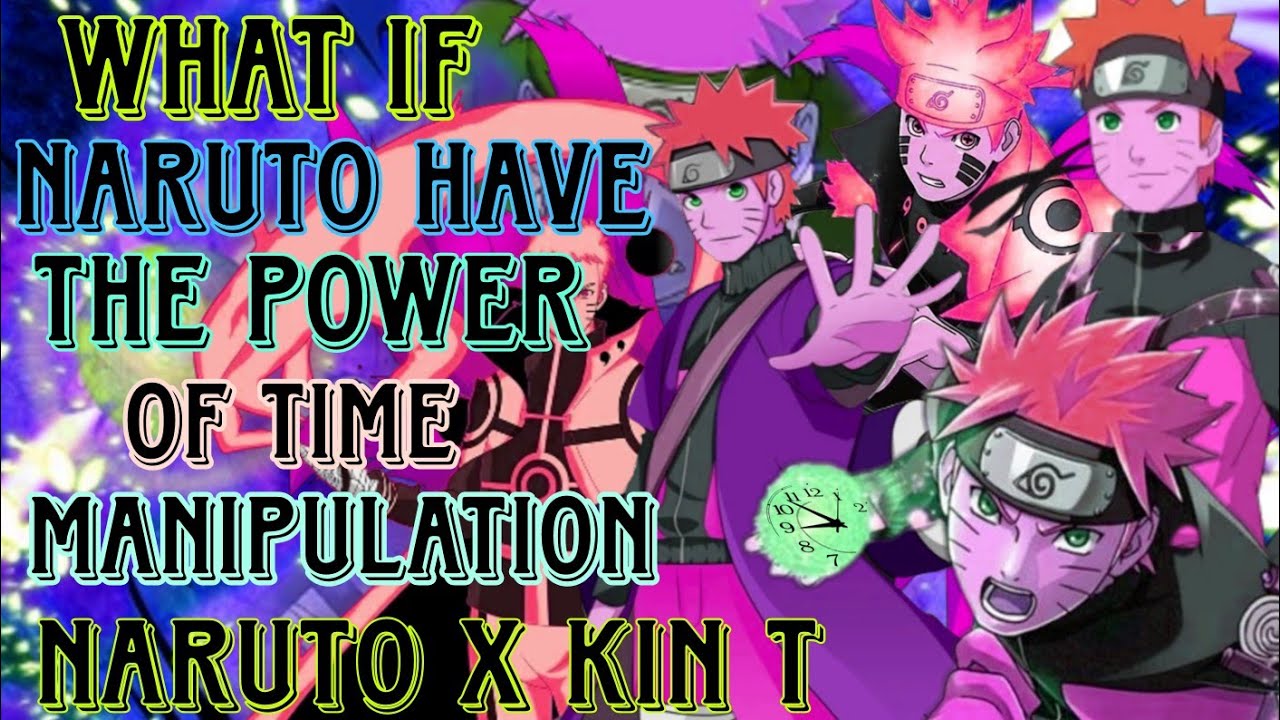 what if // NARUTO HAVE THE POWER OF TIME MANIPULATION // OP NARUTO ...