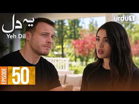 Yeh Dil | Episode 50 | New Turkish Drama | Çarpıntı | Urdu Dubbed