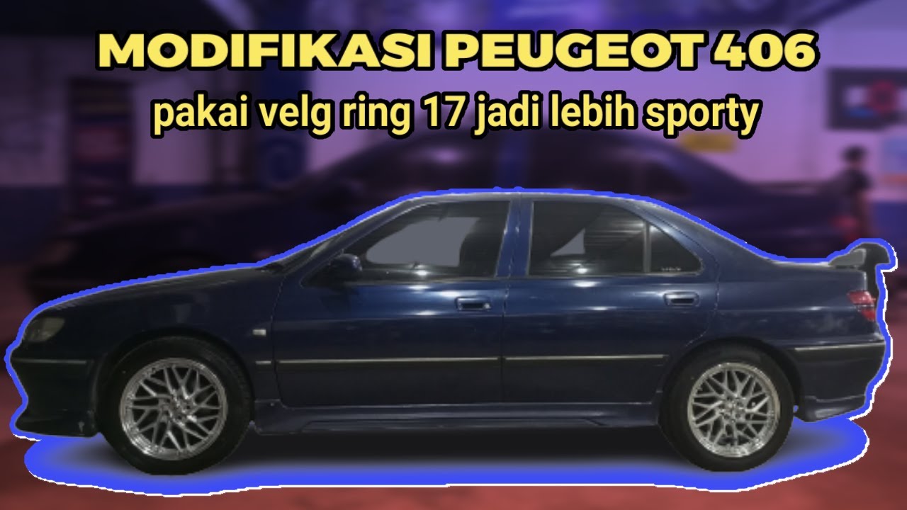 Modifikasi Mobil Peugeot 406 Pakai Velg Ring 17 Hsr | Jadi Lebih Sporty ...