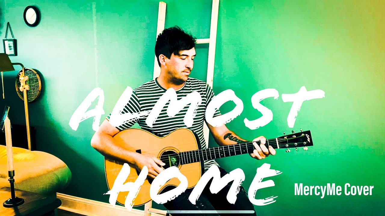 Almost Home (MercyMe Cover) - YouTube