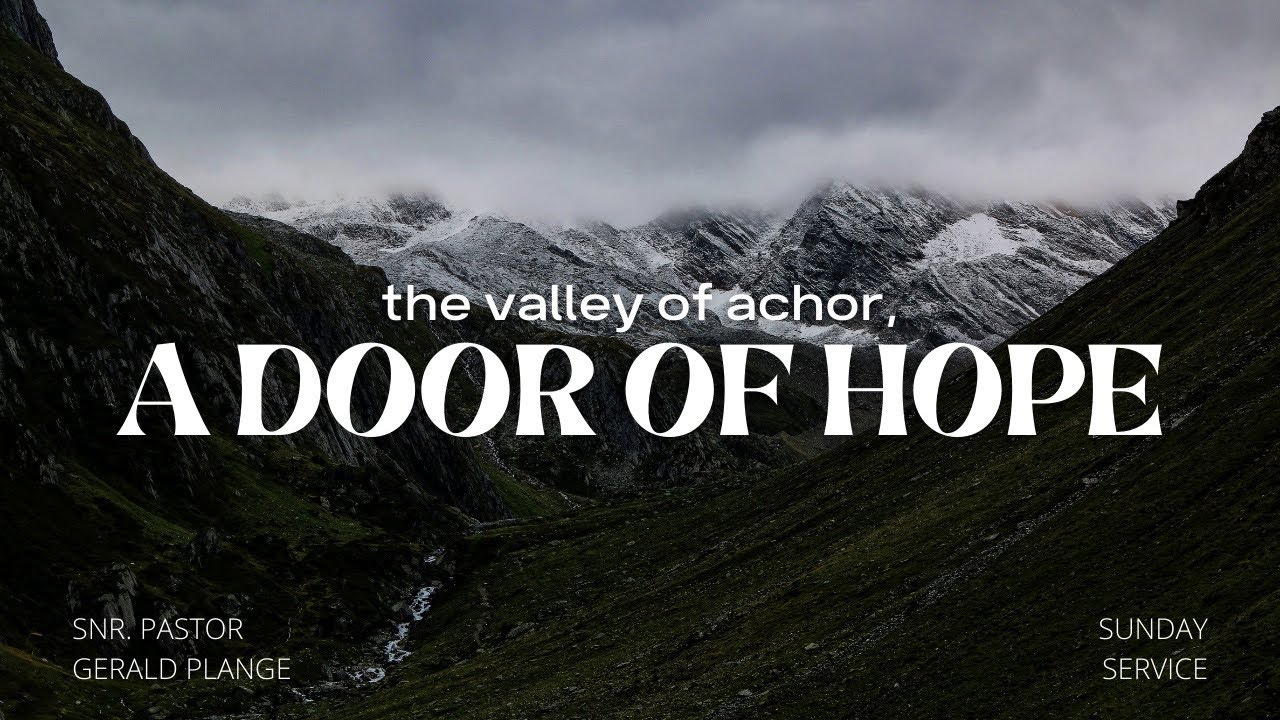 The Valley Of Achor, A Door Of Hope - Snr. Pastor Gerald Plange - YouTube