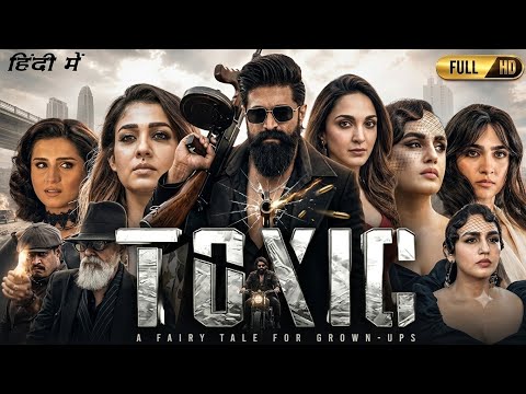 Toxic Full Movie in Hindi Dubbed 2026 | Yash, Rukmini Vasanth, Kiara Advani, Tara | Review & Facts