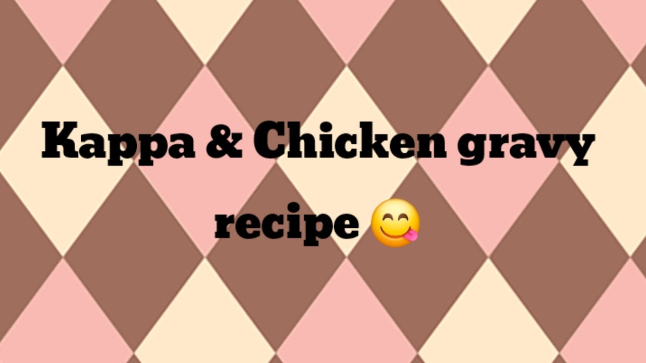 Kappa & Chicken gravy recipe😋😍 - YouTube