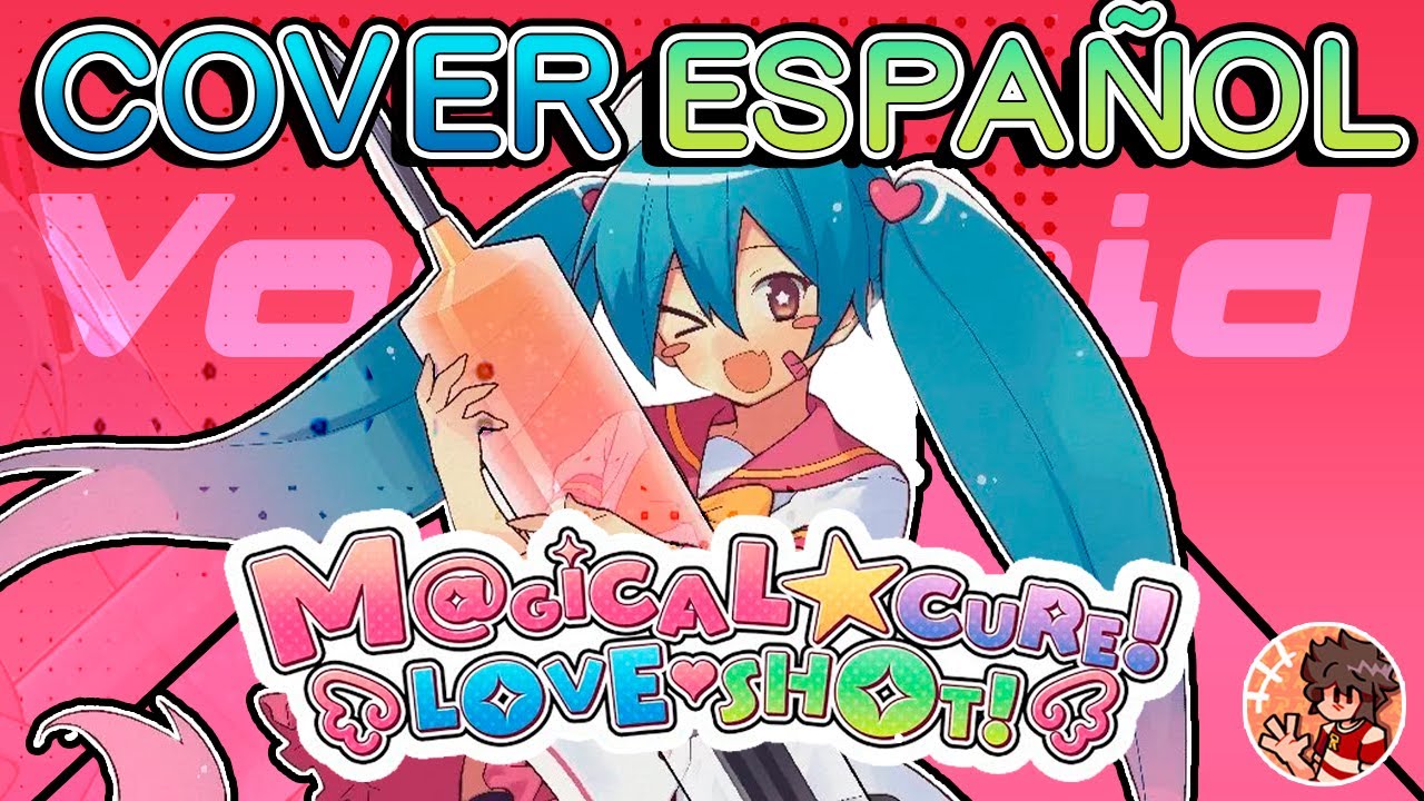 Vocaloid - M@GICAL☆CURE! LOVE ♥ SHOT! (Cover Español) REMASTER ft ...