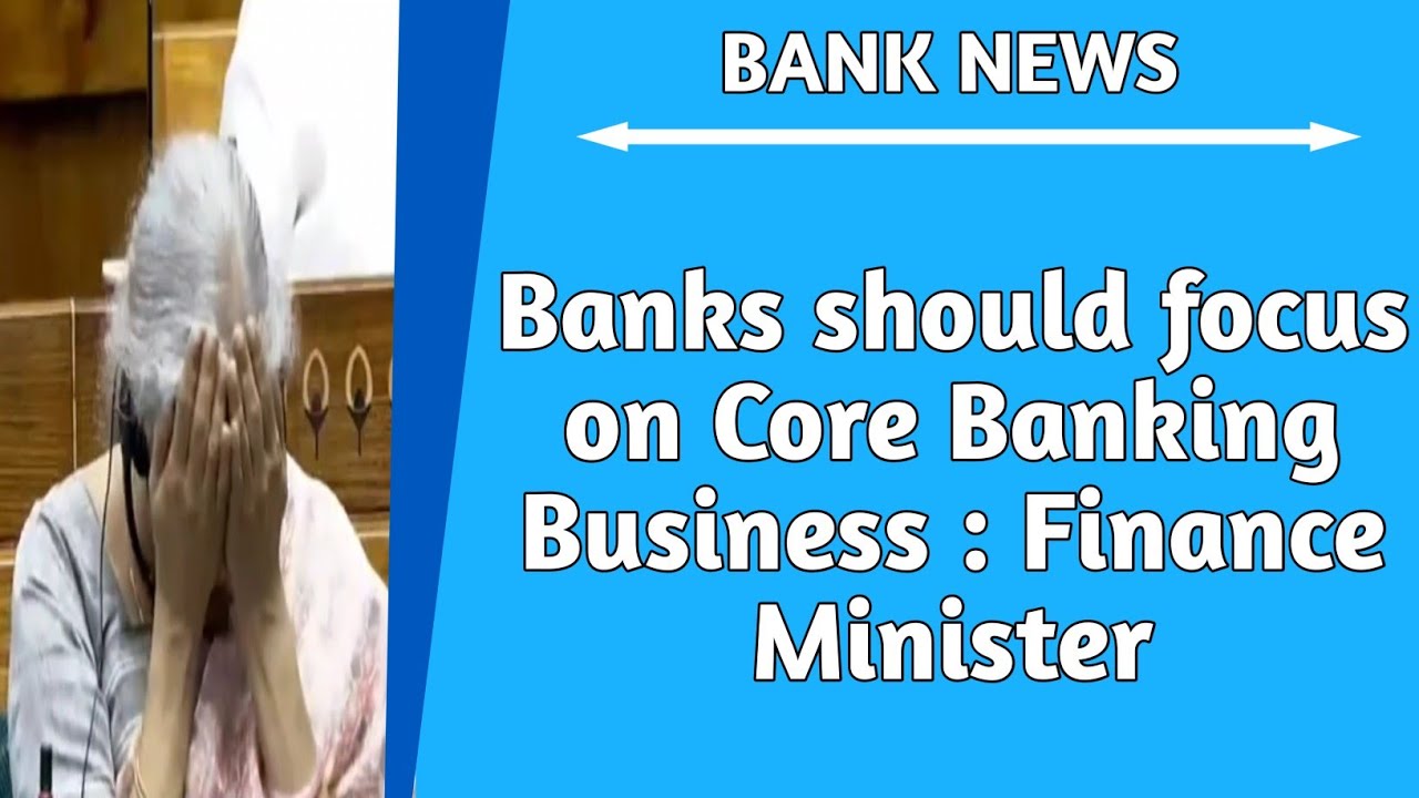 Finance Minister instructed Banks to focus on Core Banking Business ...
