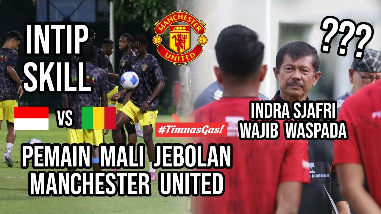 Indra Sjafri Waspada, Pemain Mali dari Manchester United Unjuk Skill ...