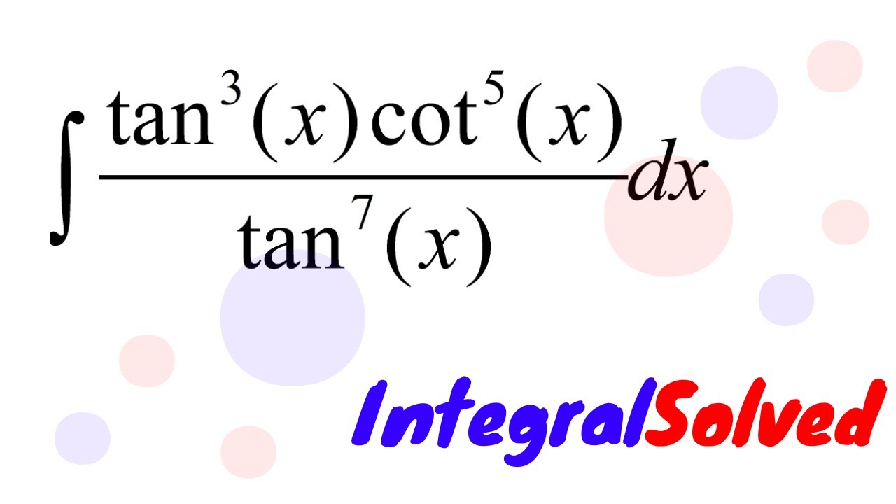 Trigonometry Integral: tan^3(x) * cot^5(x) / tan^7(x) dx - YouTube
