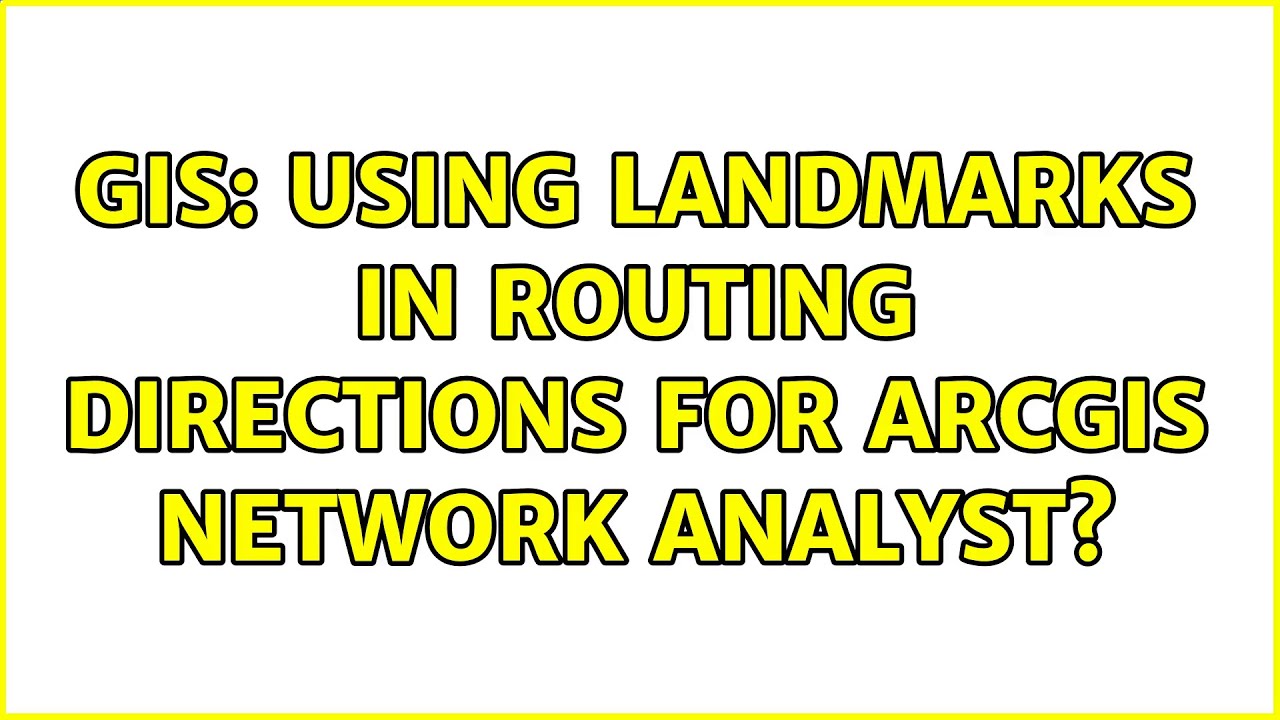 GIS: Using landmarks in routing directions for ArcGIS Network Analyst ...