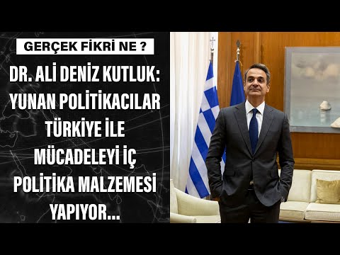 Dr. Ali Deniz Kutluk: Yunan politikacılar Türkiye ile mücadeleyi iç politika malzemesi yapıyor...