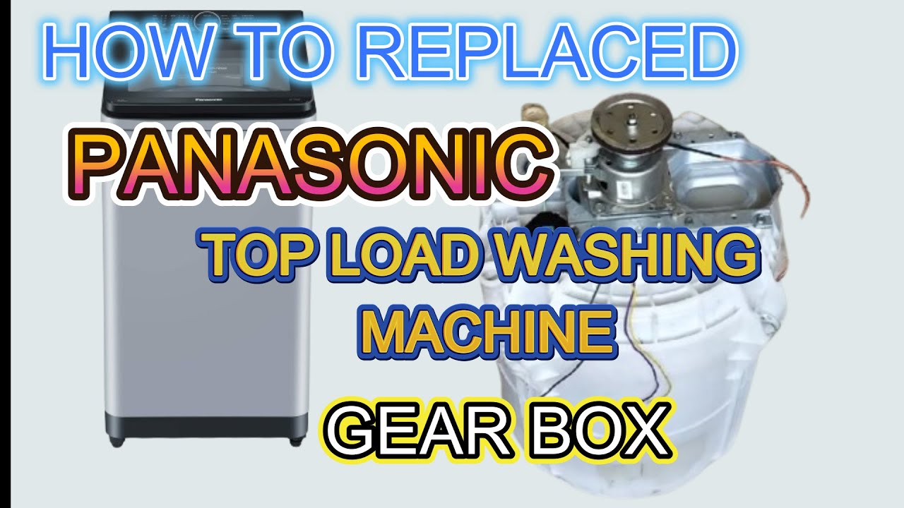 how to replace panasonic top load washing machine gear box| washing ...