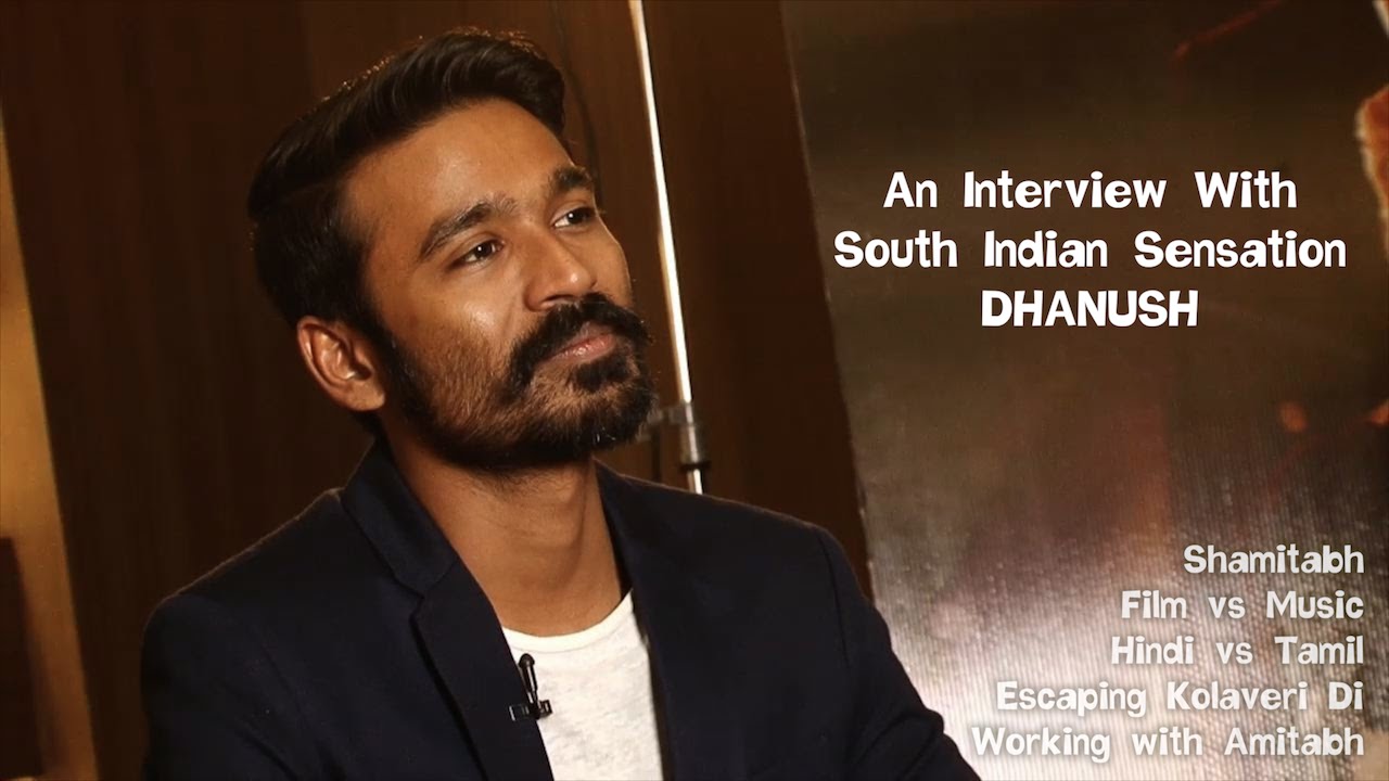An Interview With South Indian Sensation Kolaveri Di Star: Dhanush ...