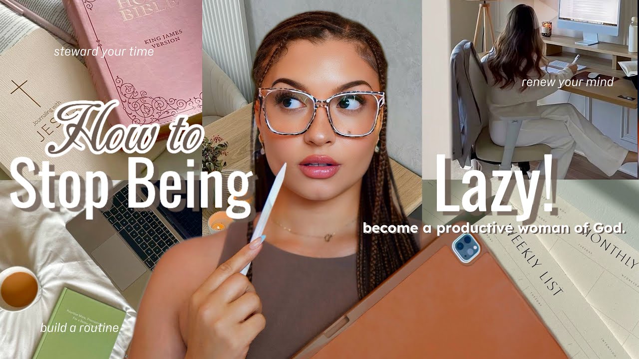 HOW TO STOP BEING LAZY| Build A Life Changing Routine & Thrive As A ...