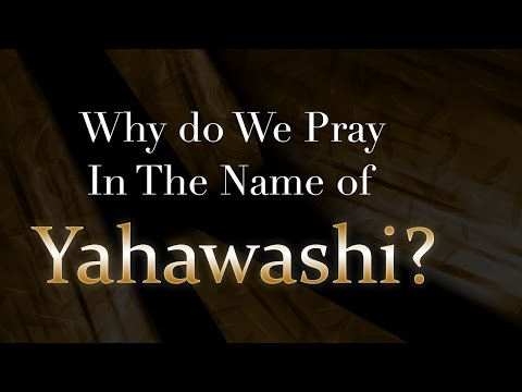 Why Do We Pray In The Name Of Yahawashi?