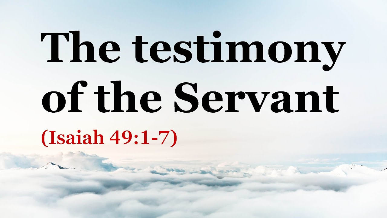 The Testimony Of The Servant Isaiah 49 1 7 YouTube The Testimony Of The Servant Isaiah 49 1 7 YouTube