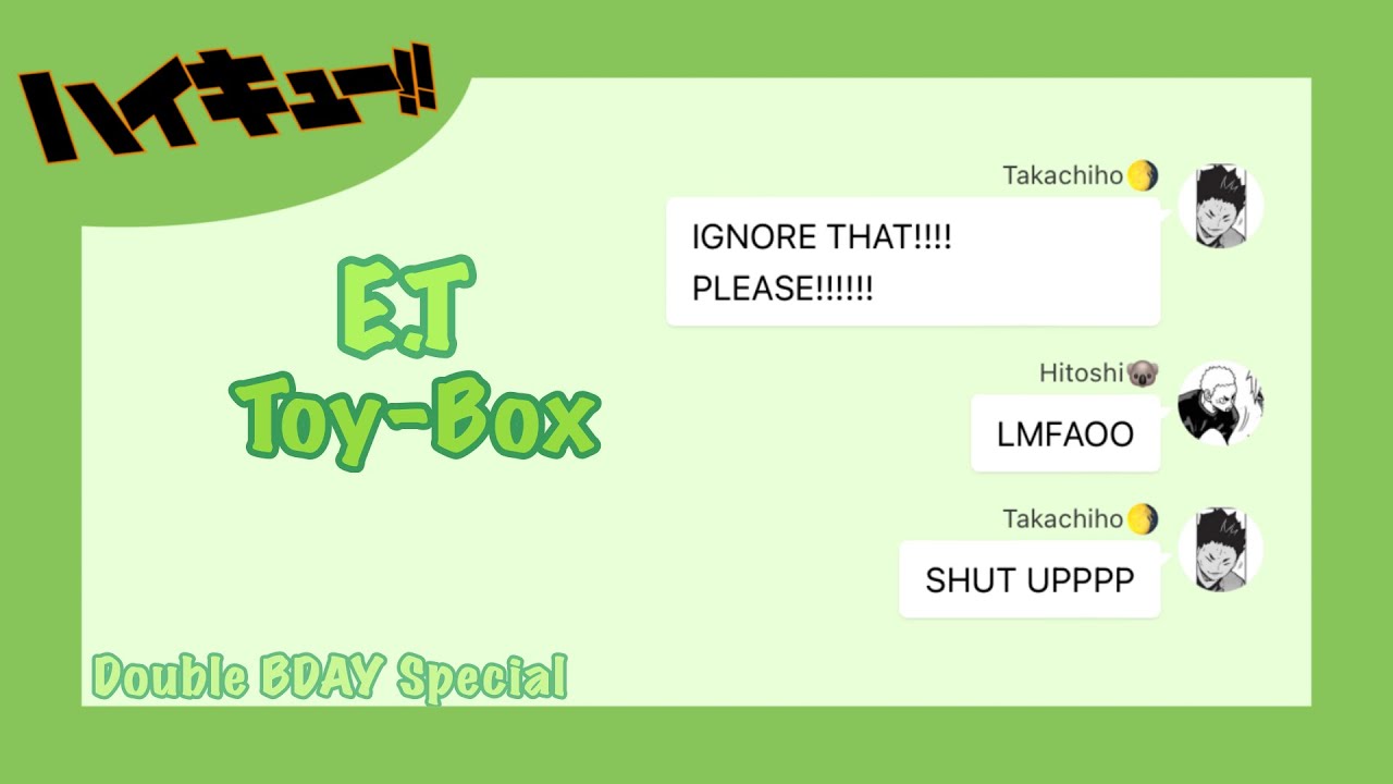 E.T - Toy-Box /\ Ft. Ginjima & Takachiho /\ Haikyuu Texts /\ DOUBLE ...