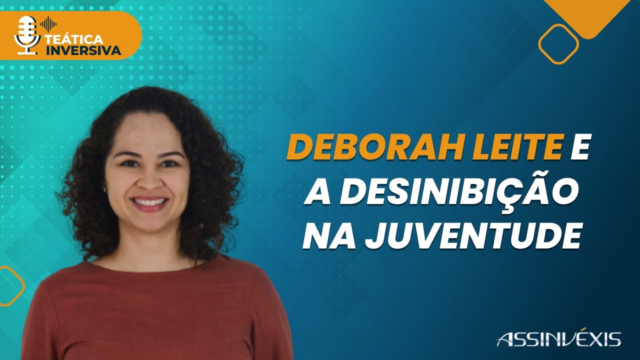 Desinibição na Juventude | Teática Inversiva com Deborah Leite - YouTube