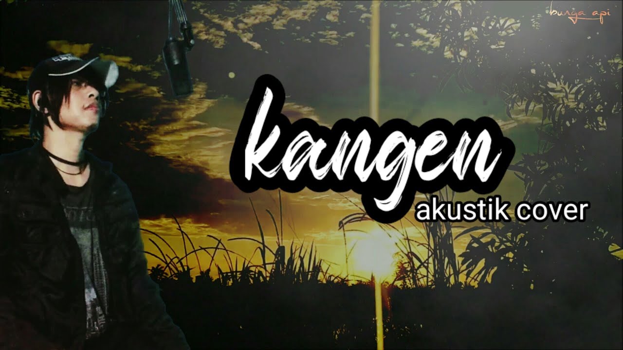 kangen || dewa 19 ||akustik cover by bunga api|| - YouTube