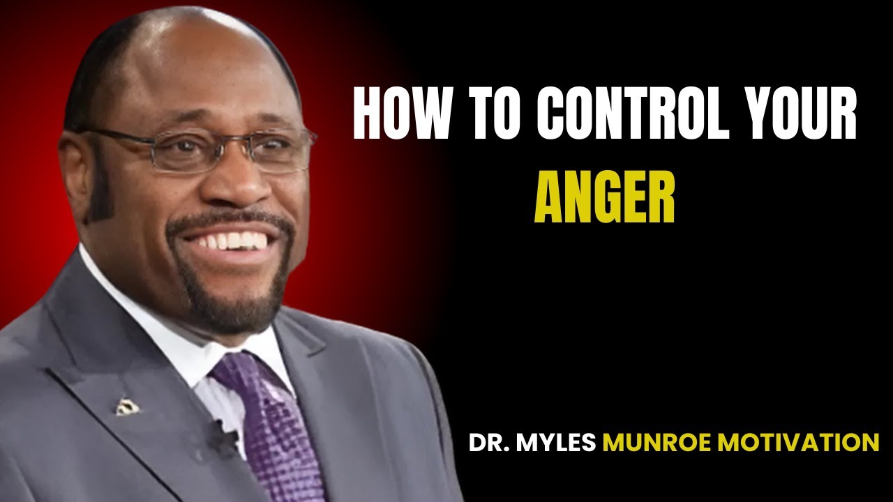 HOW TO CONTROL YOUR ANGER Motivational Speech by Myles Munroe - YouTube